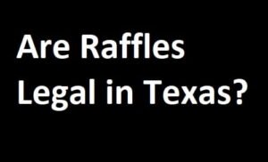 Are Raffles Legal in Texas? - Legal Texas